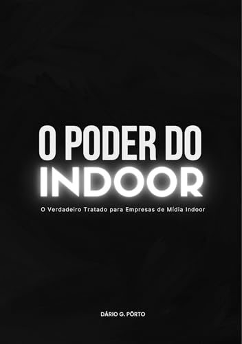 O Poder do Indoor: O Verdadeiro Tratado para Empresas de Mídia Indoor - eBook, Resumo, Ler ...