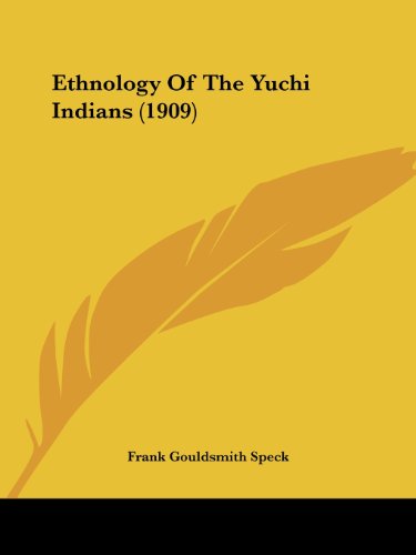 Ethnology Of The Yuchi Indians (1909): Speck, Frank Gouldsmith ...