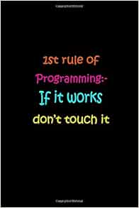 1st Rule Of Programming:- If It Works Don't Touch It: Size 6 x 9 inch ...