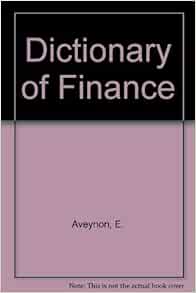 The Dictionary of Finance: 9780029164204: Economics Books @ Amazon.com