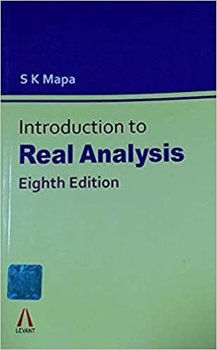 Introduction to Real Analysis, 8th Edition: S K Mapa, Sadhan Kumar Mapa ...