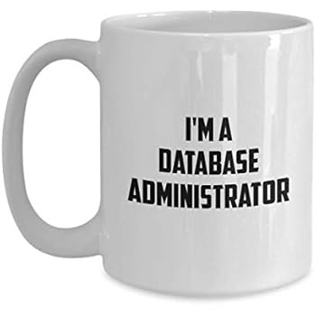 Amazon.com: Funny Database Administrator Mug Ceramic Coffee Cup Gift For DBA Admin SQL Oracle ...