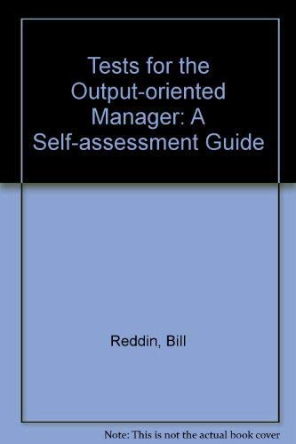 TESTS FOR THE OUTPUT ORIENTED MANAGER: A Self-assessment Guide : Reddin ...