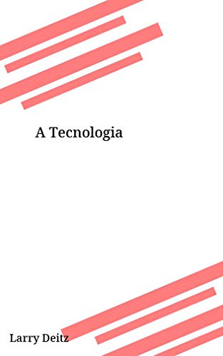 A Tecnologia - eBook, Resumo, Ler Online e PDF - por Larry Deitz