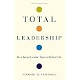 Total Leadership: Be a Better Leader, Have a Richer Life: Friedman ...