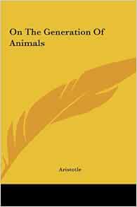 On The Generation Of Animals: Aristotle: 9781161446180: Amazon.com: Books