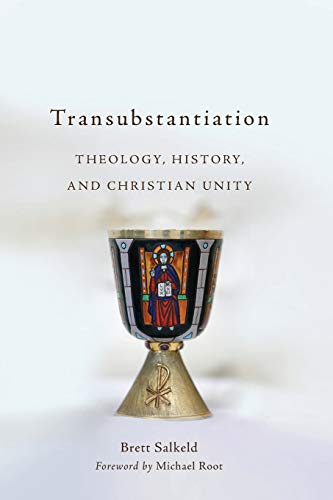 Transubstantiation: Theology, History, and Christian Unity: Salkeld ...