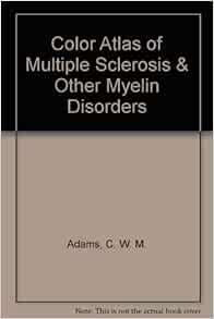 Color Atlas of Multiple Sclerosis & Other Myelin Disorders: Adams, C. W ...