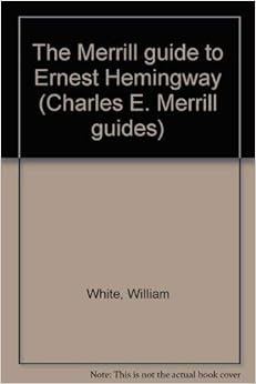 The Merrill guide to Ernest Hemingway (Charles E. Merrill guides ...