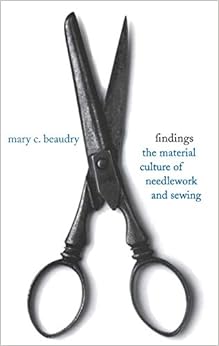 Findings: The Material Culture of Needlework and Sewing: Mary C ...