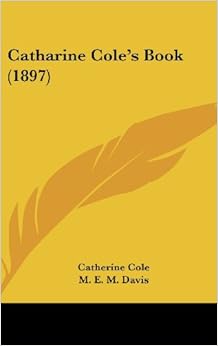 Catharine Cole's Book (1897): Amazon.co.uk: Cole, Catherine ...