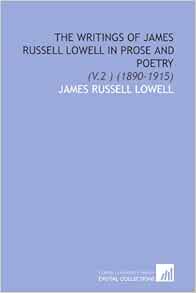 The Writings of James Russell Lowell in Prose and Poetry: (V.2 ) (1890 ...