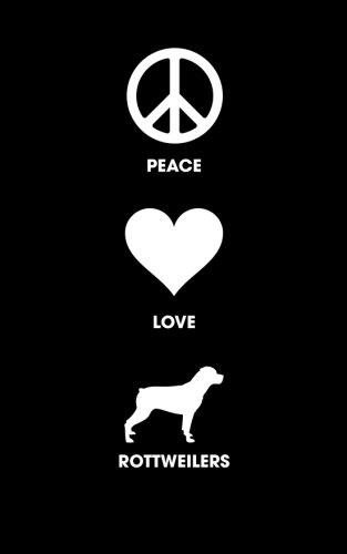 Peace Love Rottweilers: 120 Page, 5x8, Lined Journal Notebook ...