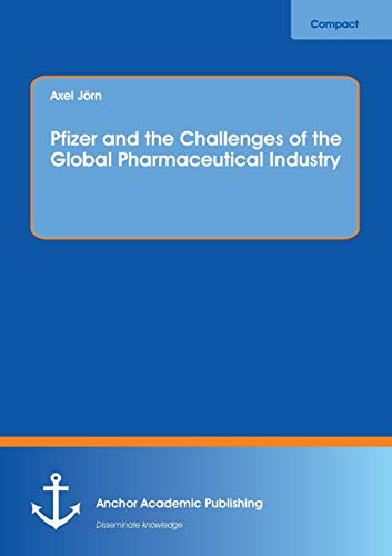Pfizer and the Challenges of the Global Pharmaceutical Industry: Jörn ...