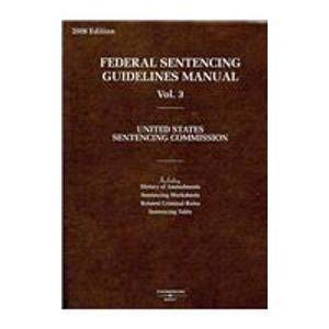 Federal Sentencing Guidelines Manual, Volume 3 - 2008 Edition: United ...