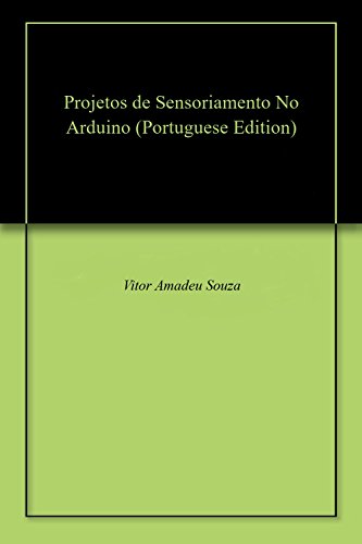 Projetos de Sensoriamento No Arduino - eBook, Resumo, Ler Online e PDF - por Vitor Amadeu Souza