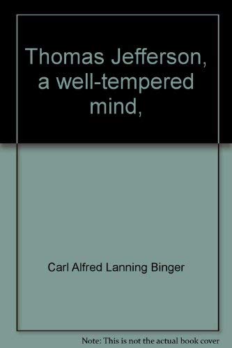 Thomas Jefferson, a well-tempered mind,: Binger, Carl Alfred Lanning ...