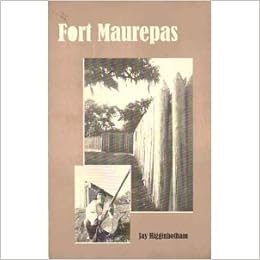 Fort Maurepas: The birth of Louisiana 1699-1702: Jay Higginbotham ...