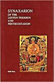 Synaxarion of the Lenten Triodion and Pentecostarion: The Orthodox ...
