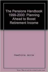 The Pensions Handbook: 1999-2000: Planning Ahead to Boost Retirement ...