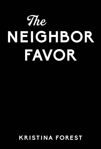 Amazon.com: The Neighbor Favor: 9780593546437: Forest, Kristina: Books