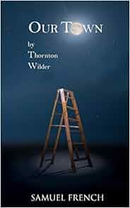 Our Town: Thornton Wilder: 9780573701504: Amazon.com: Books