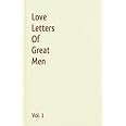 Love Letters Of Great Men - Vol. 1: Beethoven, Ludwig van, Bonaparte ...