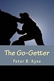 The Go-Getter: A Story That Tells You How To Be One: Peter B. Kyne ...
