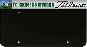 Amazon.com: MW Solutions I'd Rather Be Driving a Titleist License Plate ...