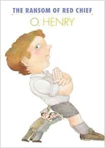 The Ransom of Red Chief (Creative Short Stories): O. Henry ...
