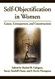 Self-Objectification in Women: Causes, Consequences, and Counteractions ...