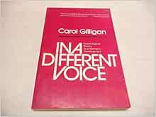 In a Different Voice: Psychological Theory and Women’s Development ...