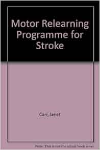 A Motor Relearning Programme for Stroke: Janet H Carr, Roberta B ...