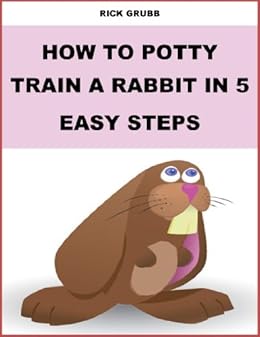 How To Potty Train a Rabbit in Five Easy Steps - Kindle edition by Rick ...