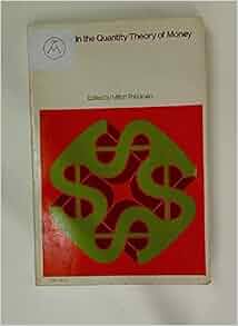Studies in the Quantity Theory of Money: Milton Friedman, Phillip Cagan ...