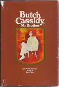 Butch Cassidy, My Brother: Lula Parker Betenson, Dora Flack ...