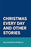 Christmas Every Day: William Dean Howells, Gina DiMarco, Richard Paul ...