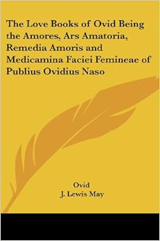 Amazon.com: The Love Books of Ovid Being the Amores, Ars Amatoria ...