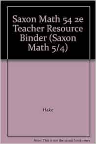 Saxon Math 54 2e Teacher Resource Binder (Saxon Math 5/4): Hake Various ...