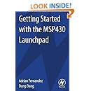 Getting Started with the MSP430 Launchpad: Adrian Fernandez, Dung Dang: 9780124115880: Amazon ...
