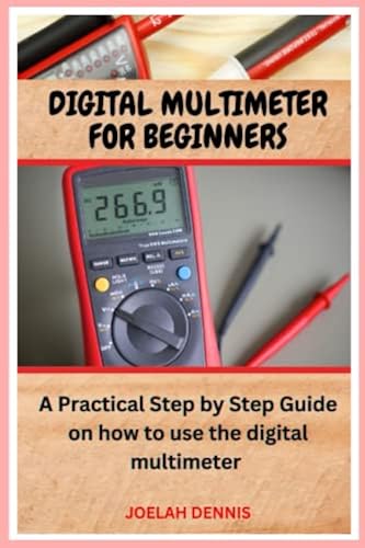 DIGITAL MULTIMETER FOR BEGINNERS: A Practical Step by Step Guide on How ...