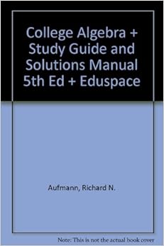 College Algebra + Study Guide and Solutions Manual 5th Ed + Eduspace ...