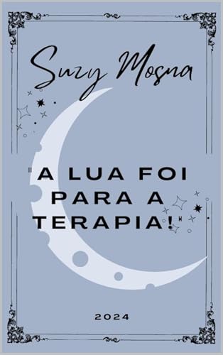 A lua foi para a Terapia: Suzy Mosna - eBook, Resumo, Ler Online e PDF - por Mosna, Suzy