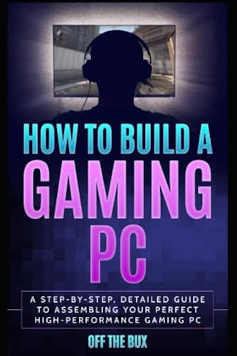 How to Build a Gaming PC: A Step-by-Step, Detailed Guide to Assembling ...