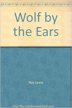 Wolf by the Ears: Amazon.co.uk: Roy Lewis: 9780002318877: Books