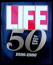 Life the First Fifty Year, 1936-1986: Life Magazine: 9780316526135 ...