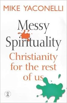 Messy Spirituality : Christianity for the Rest of Us (Hodder Christian ...