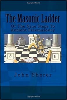 The Masonic Ladder: Or The Nine Steps To Ancient Freemasonry: Amazon.co ...