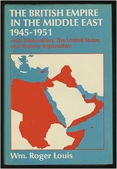 The British Empire in the Middle East, 1945-1951: Arab nationalism, the ...