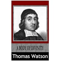 A Body of Divinity: Watson, Thomas: 9781499323290: Amazon.com: Books